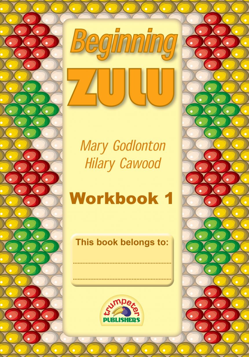 Beginning Zulu Workbook 1 (Additional language) - Trumpeter Publishers